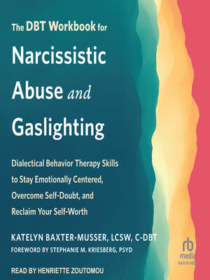 The DBT Workbook for Narcissistic Abuse and Gaslighting by Katelyn Baxter-Musser, LCSW, C-DBT ...